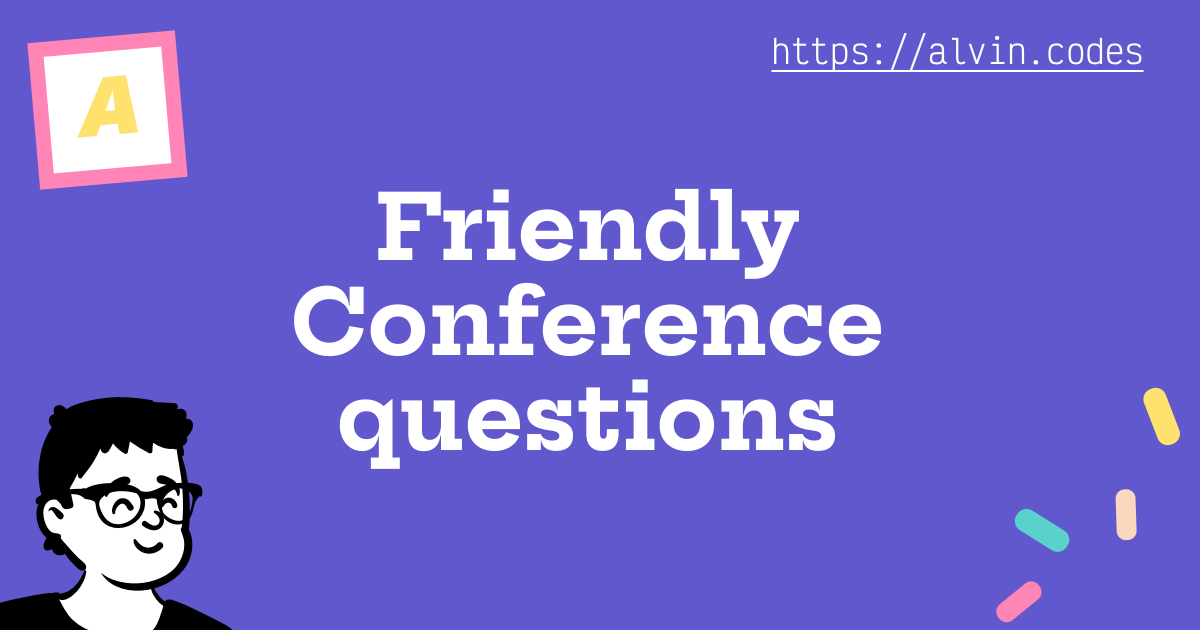 Friendly conference questions - Alvin Bryan