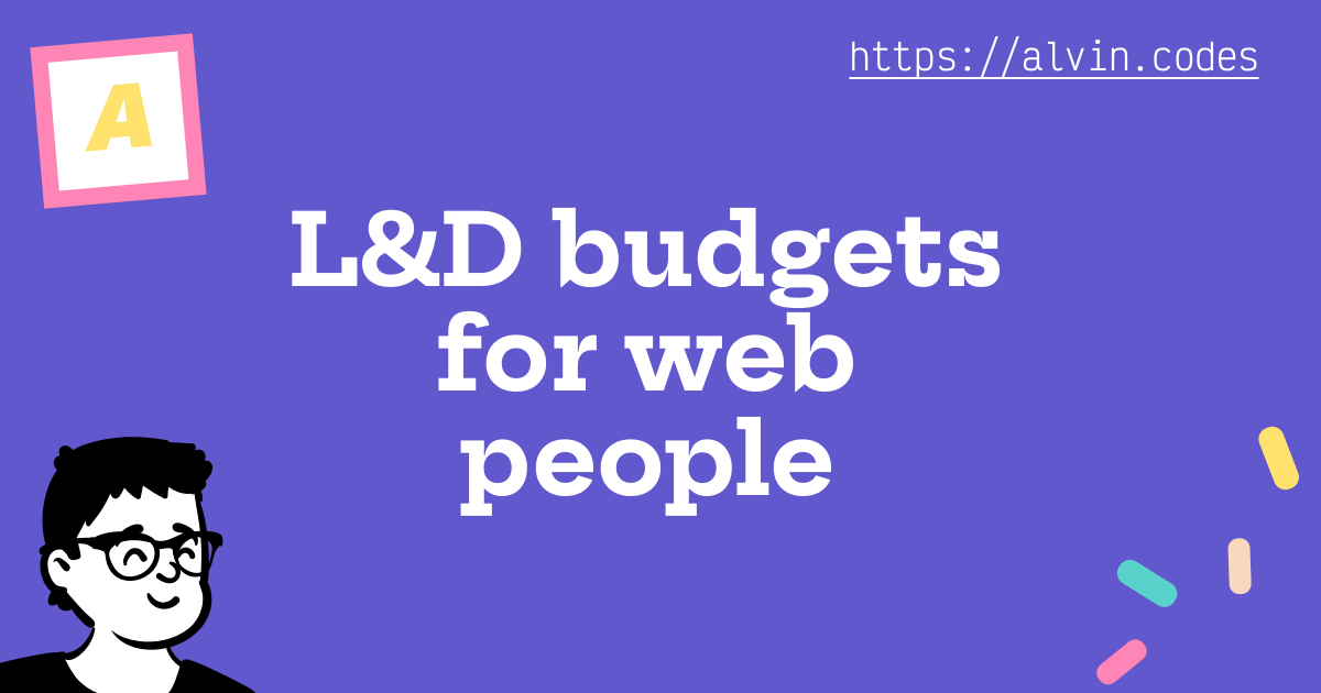 L&D budgets for web people - Alvin Bryan
