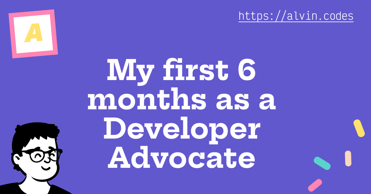 My first 6 months as a Developer Advocate - Alvin Bryan