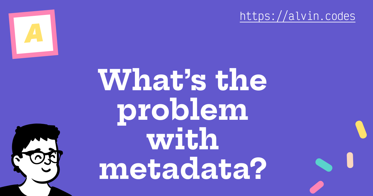 What’s the problem with metadata? - Alvin Bryan